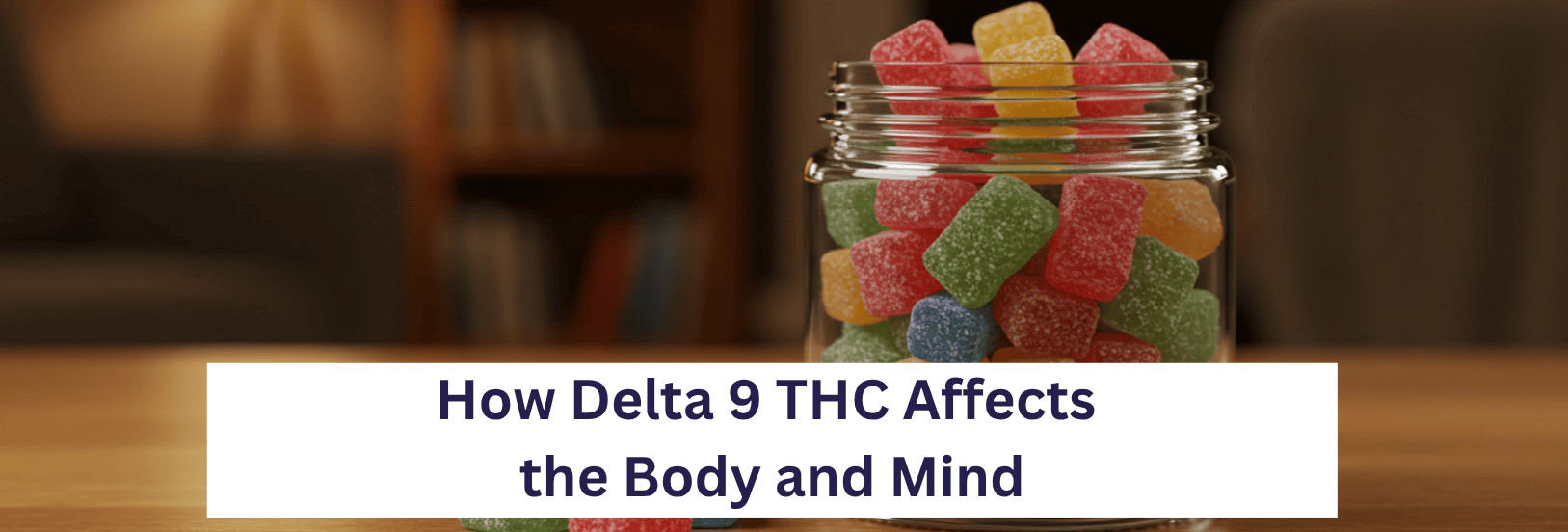 How Delta 9 THC Affects the Body and Mind (And Why Our Gummies Feel So ...